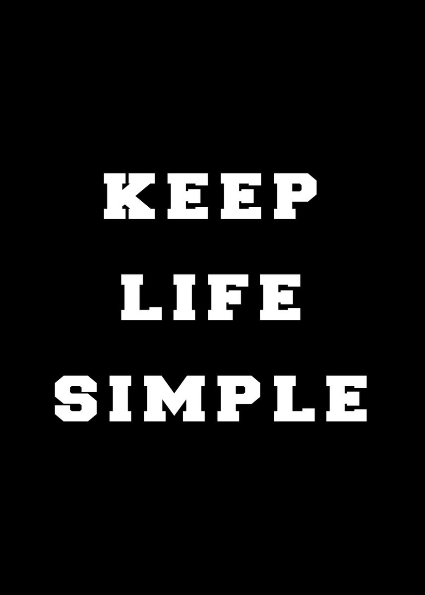 'keep life simple' Poster, picture, metal print, paint by artH | Displate