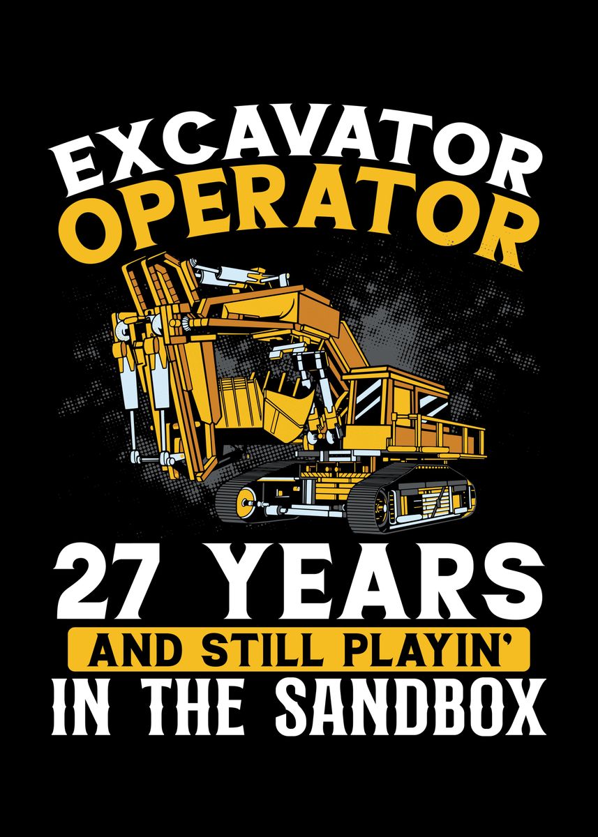 '27 years old and excavator' Poster, picture, metal print, paint by ...