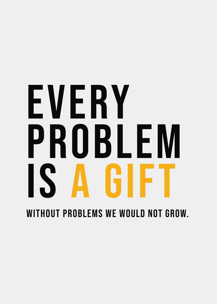 'Every Problem is a Gift' Poster, picture, metal print, paint by Wisnu ...