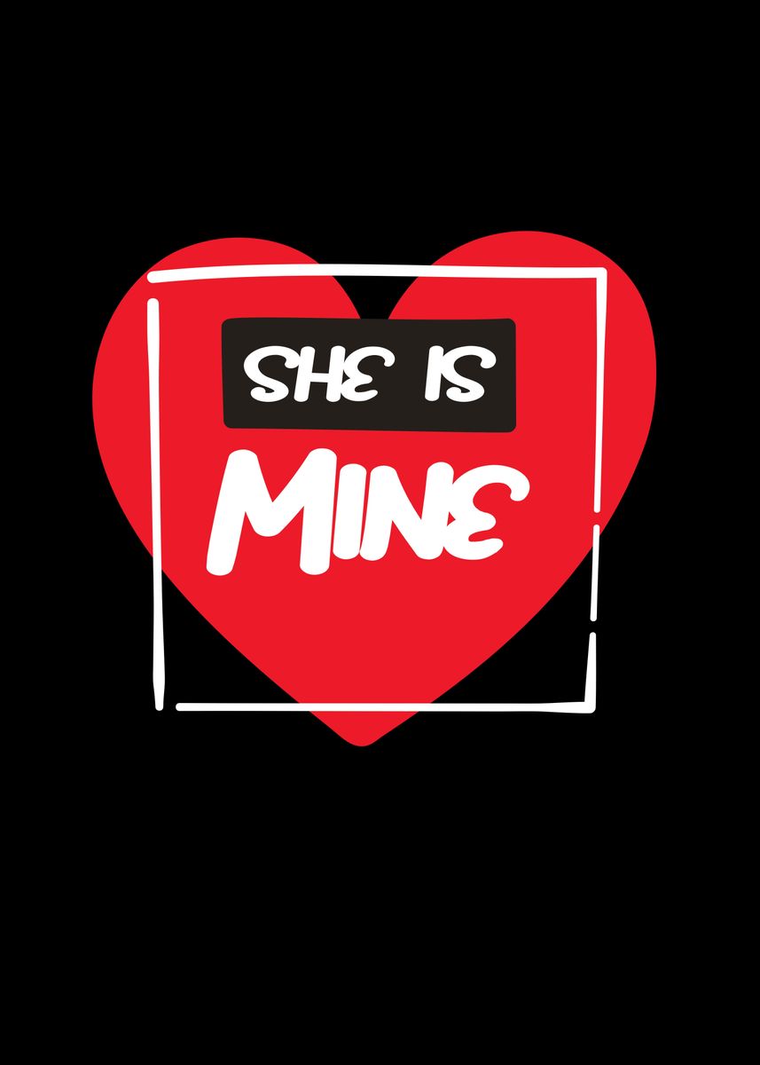 'She Is Mine Valentines' Poster, picture, metal print, paint by ZS C O ...