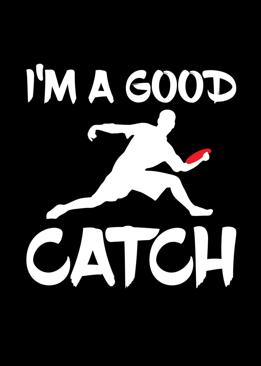 'Im a Good Catch for' Poster, picture, metal print, paint by ML Arts | Displate