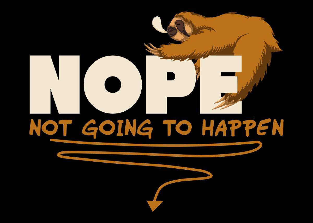 'Nope Lazy Sloth' Poster by professionaldesigns | Displate