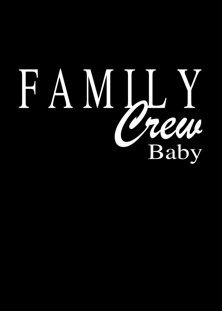 'Family Crew Baby' Poster, picture, metal print, paint by ZS C O M M E ...