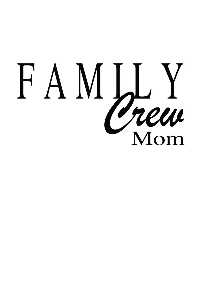 'Family Crew Mom' Poster, picture, metal print, paint by ZS C O M M E R ...