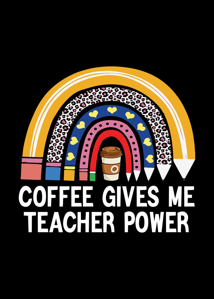 'Coffee Gives Me Teacher' Poster, picture, metal print, paint by ...