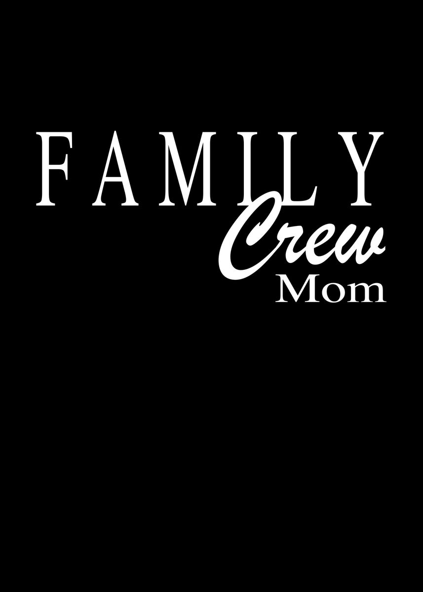 'Family Crew Mom' Poster, picture, metal print, paint by ZS C O M M E R ...