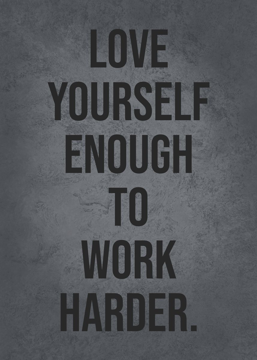 'Love Yourself To Work Hard' Poster, picture, metal print, paint by ...
