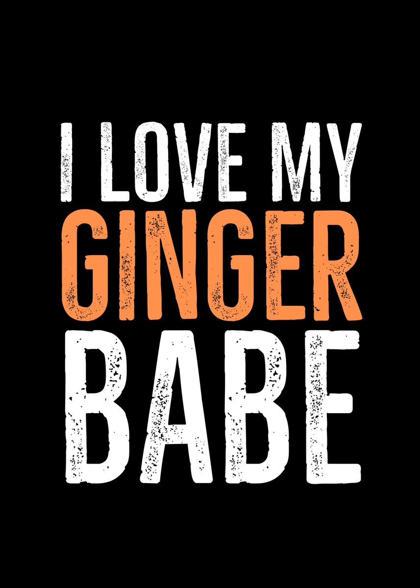 'I Love My Ginger Babe' Poster, picture, metal print, paint by Francois ...