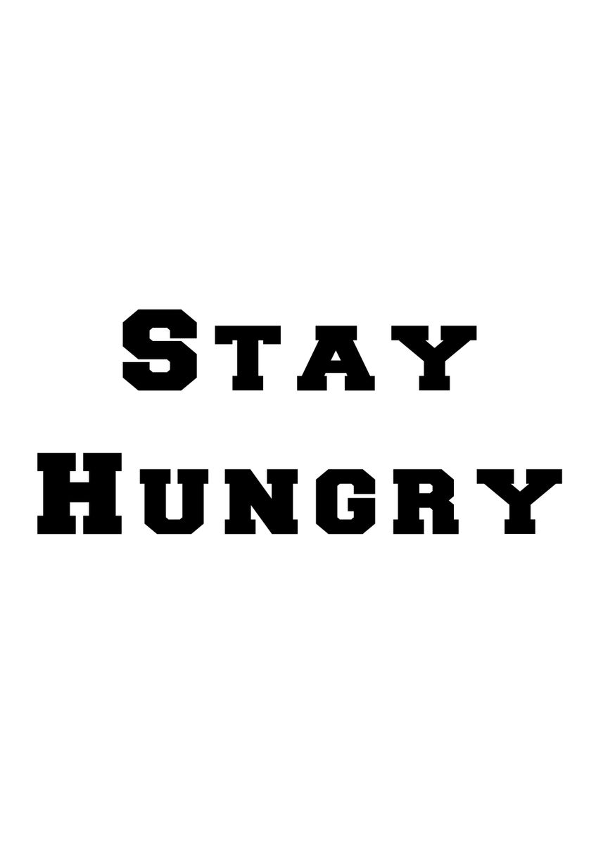 'Stay Hungry quote' Poster, picture, metal print, paint by artH | Displate