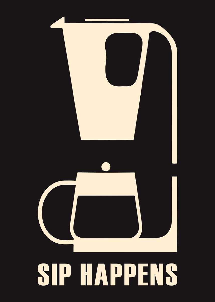 'SIP HAPPENS Poster' Poster, picture, metal print, paint by ...