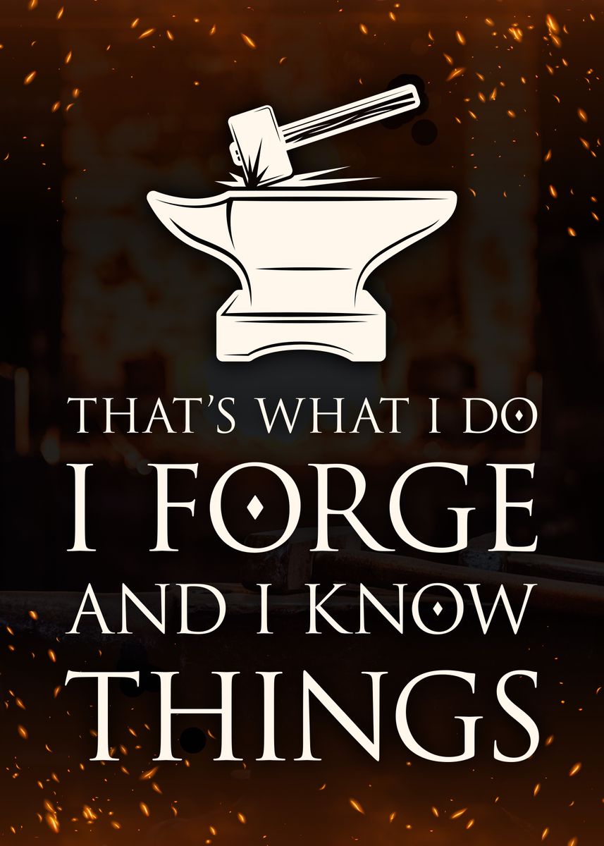 'I Forge And I Know Things' Poster, picture, metal print, paint by ...