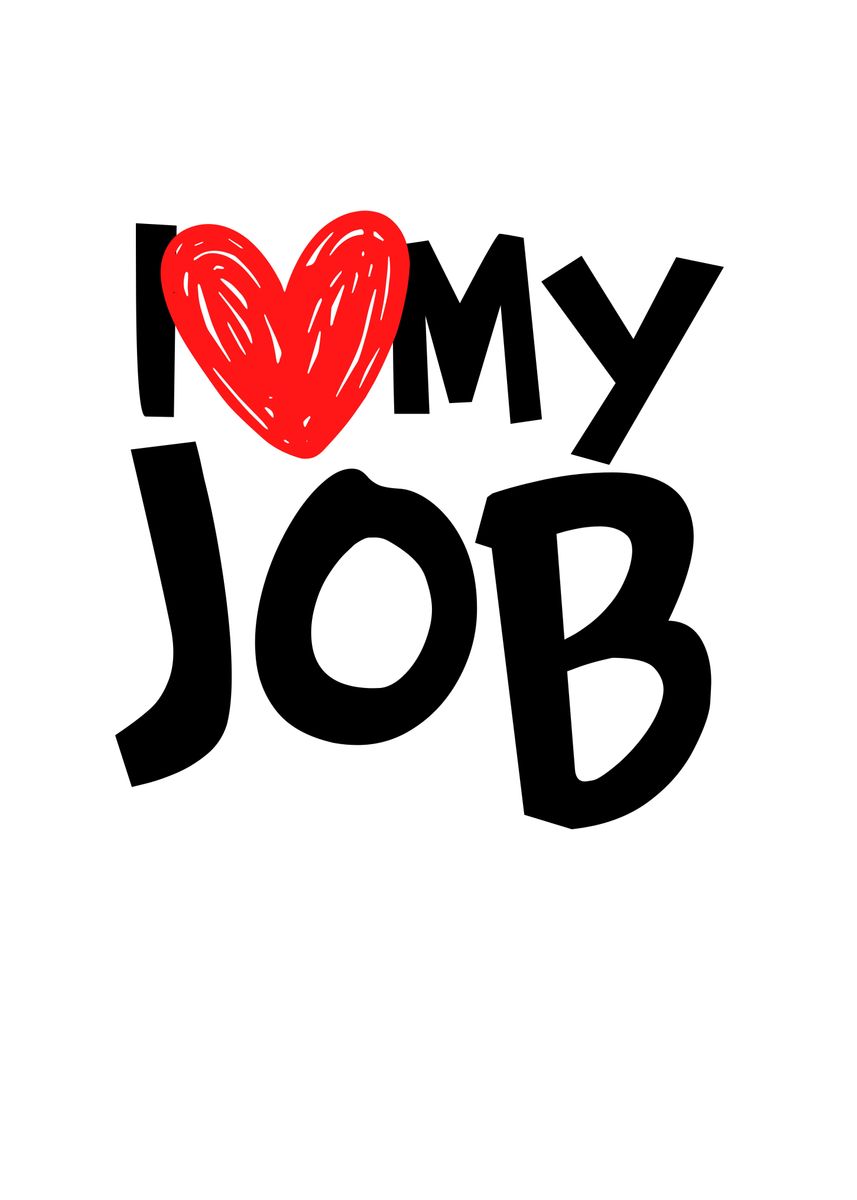 'I Love My Job' Poster, picture, metal print, paint by Francois ...