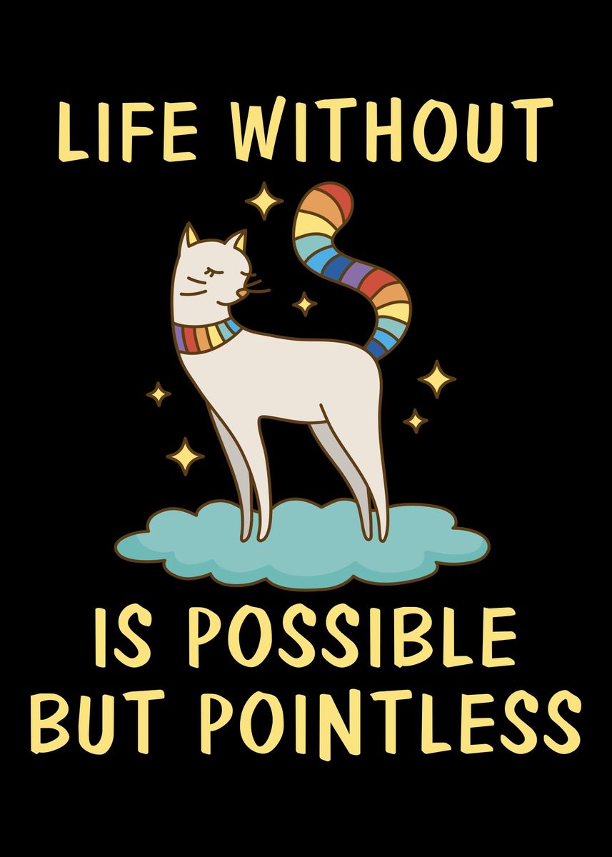'A life without cats is pos' Poster, picture, metal print, paint by ...