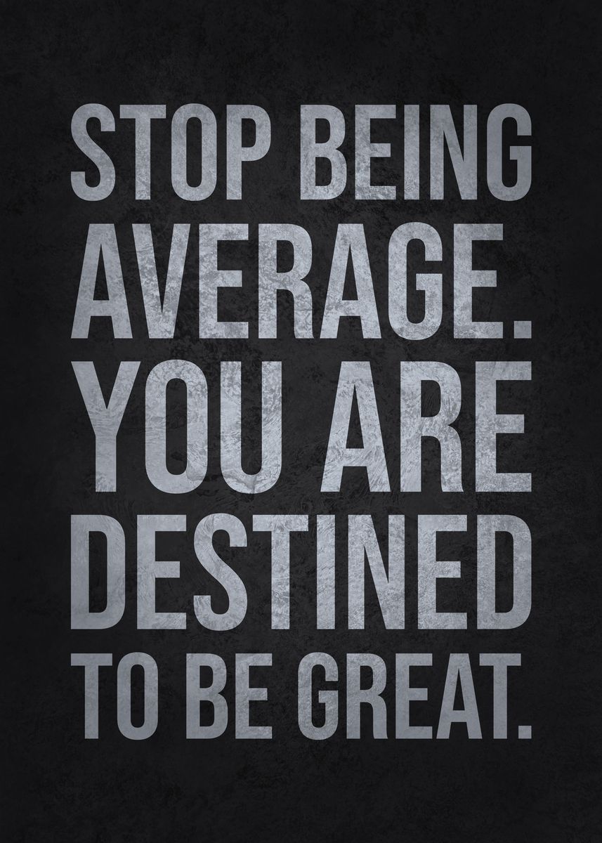 'Stop Being Average' Poster, picture, metal print, paint by CHAN | Displate