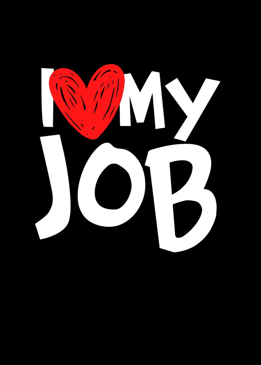'I Love My Job' Poster, picture, metal print, paint by Francois ...