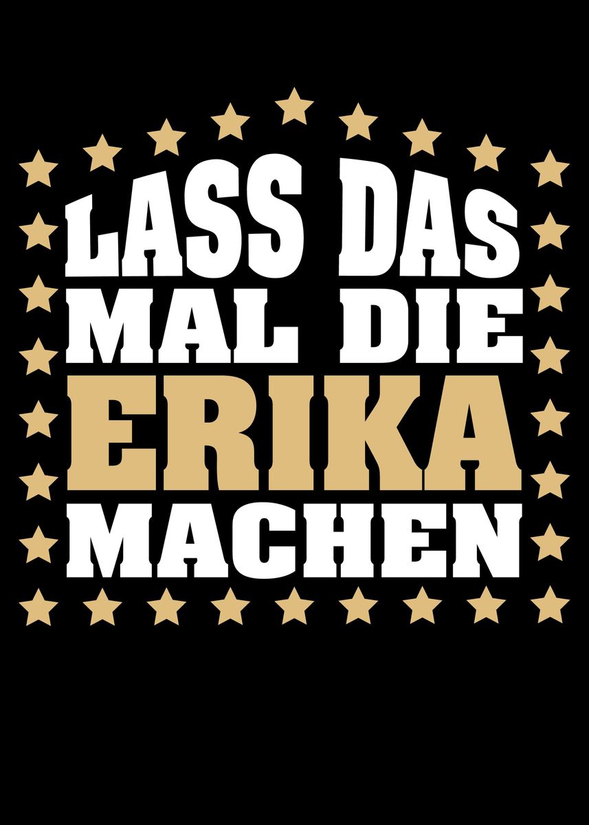 'Lass das mal die ERIKA' Poster, picture, metal print, paint by ...