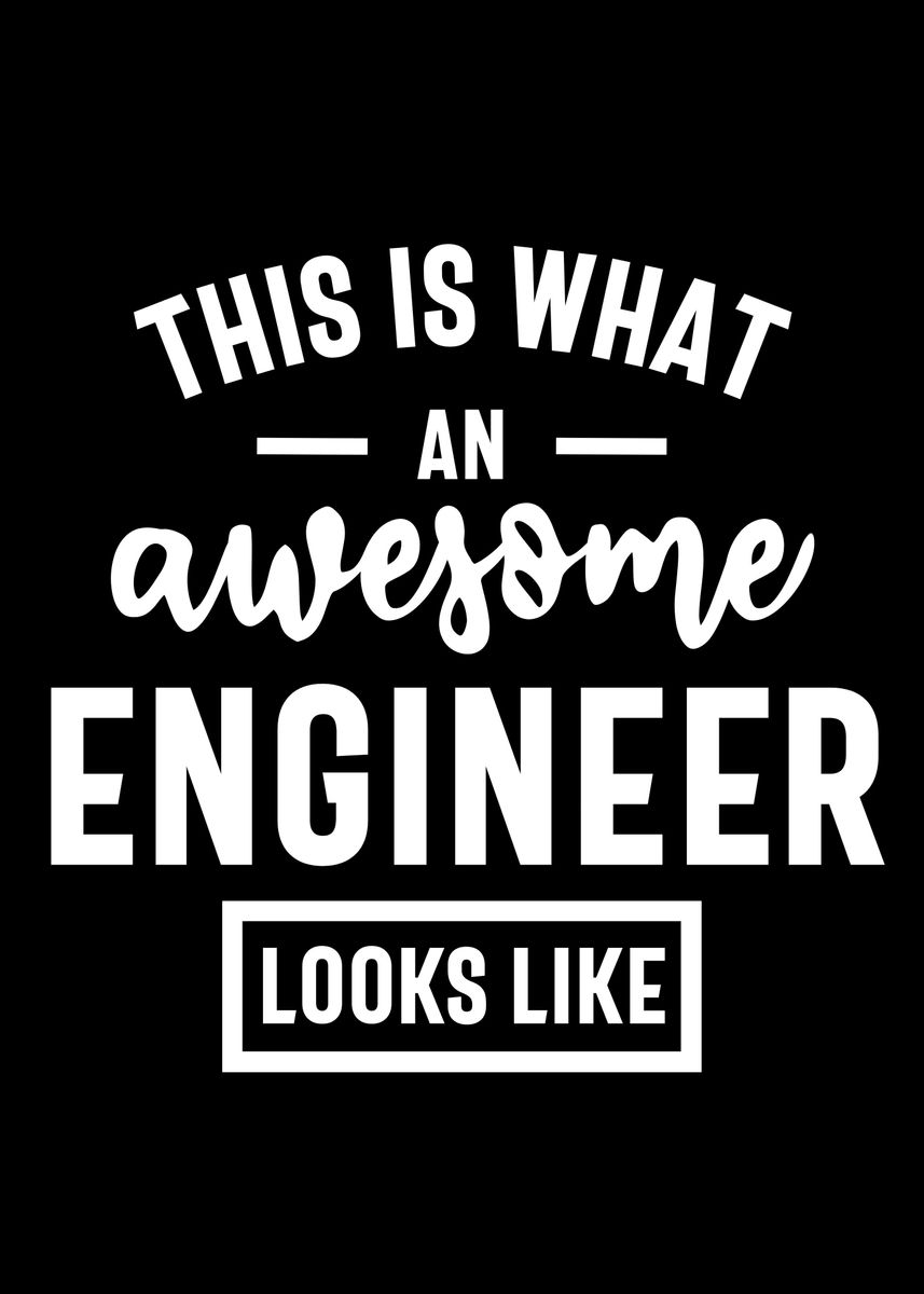 'Engineer Looks Like' Poster, picture, metal print, paint by ISSAM ...