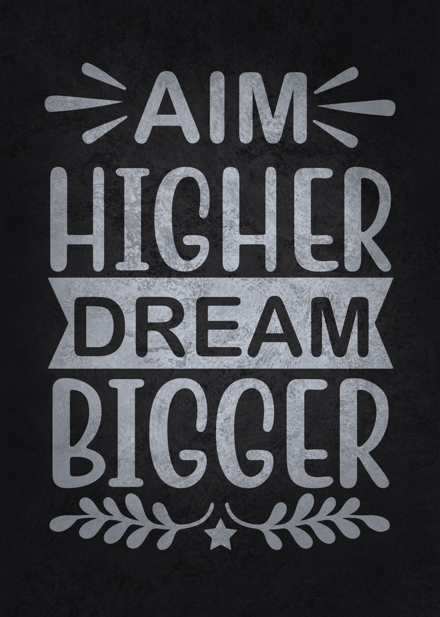 'Aim Higher Dream Bigger' Poster, picture, metal print, paint by GOHAN ...