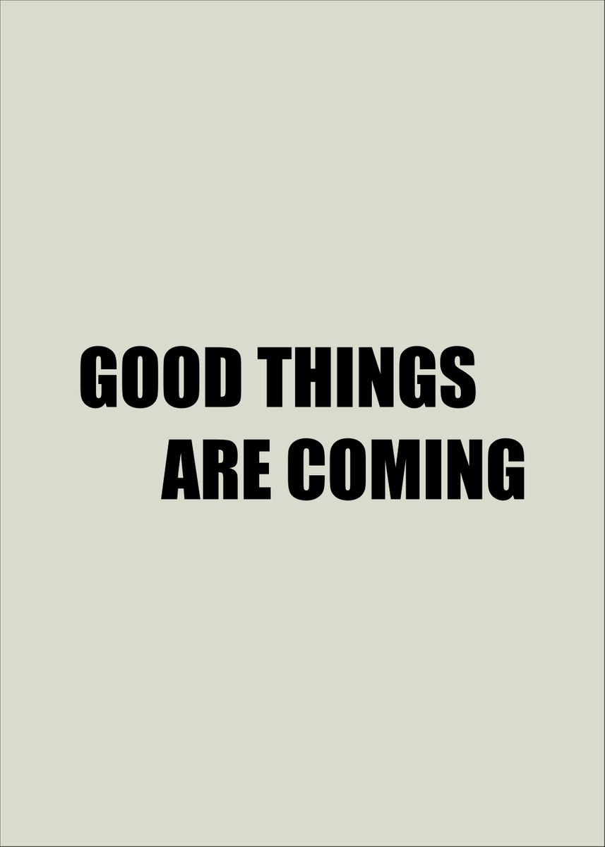 'Good Things Are Coming' Poster, picture, metal print, paint by Poster ...