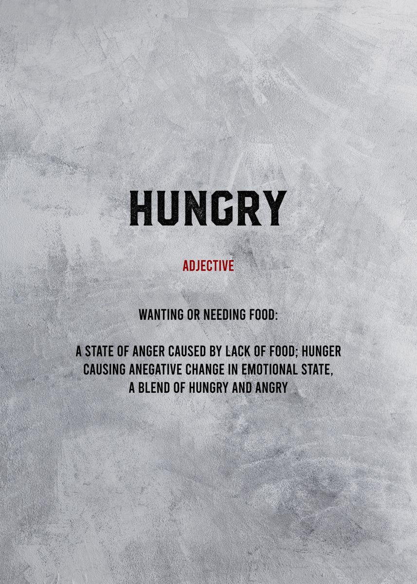 'hungry definition' Poster, picture, metal print, paint by Bestselling ...