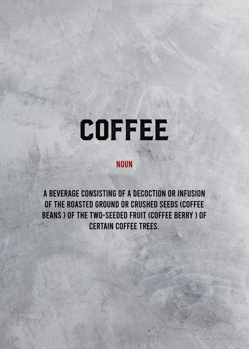 'coffee definition' Poster, picture, metal print, paint by Bestselling ...