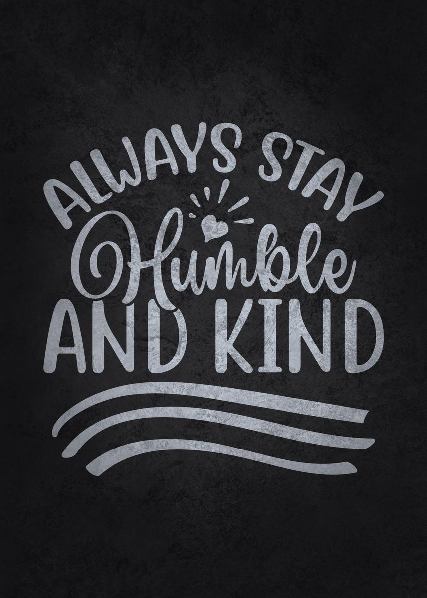 'Stay Humble And Kind' Poster, picture, metal print, paint by GOHAN ...