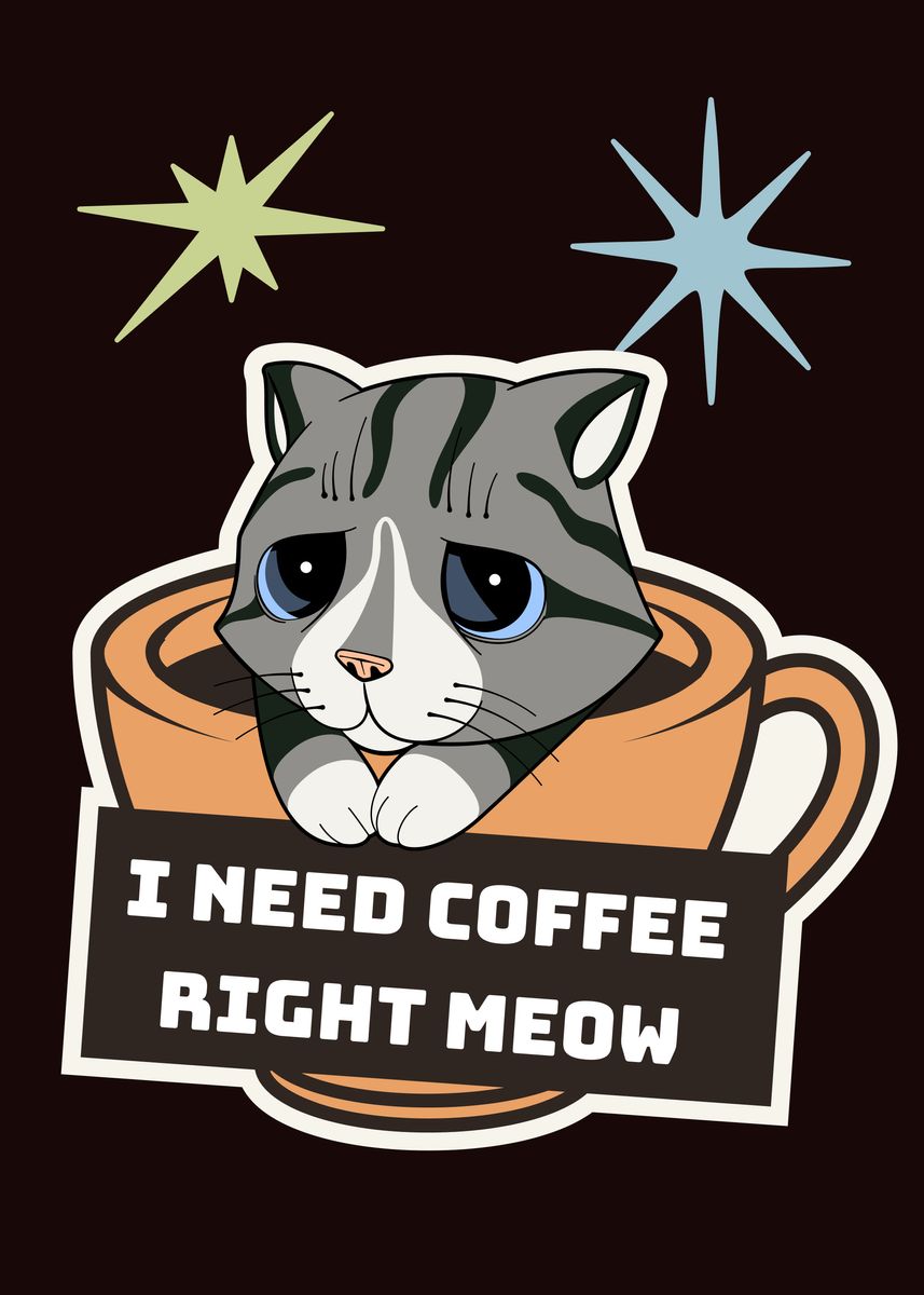 'FUNNY CAT COFFEE MEOW' Poster, picture, metal print, paint by Atomic ...