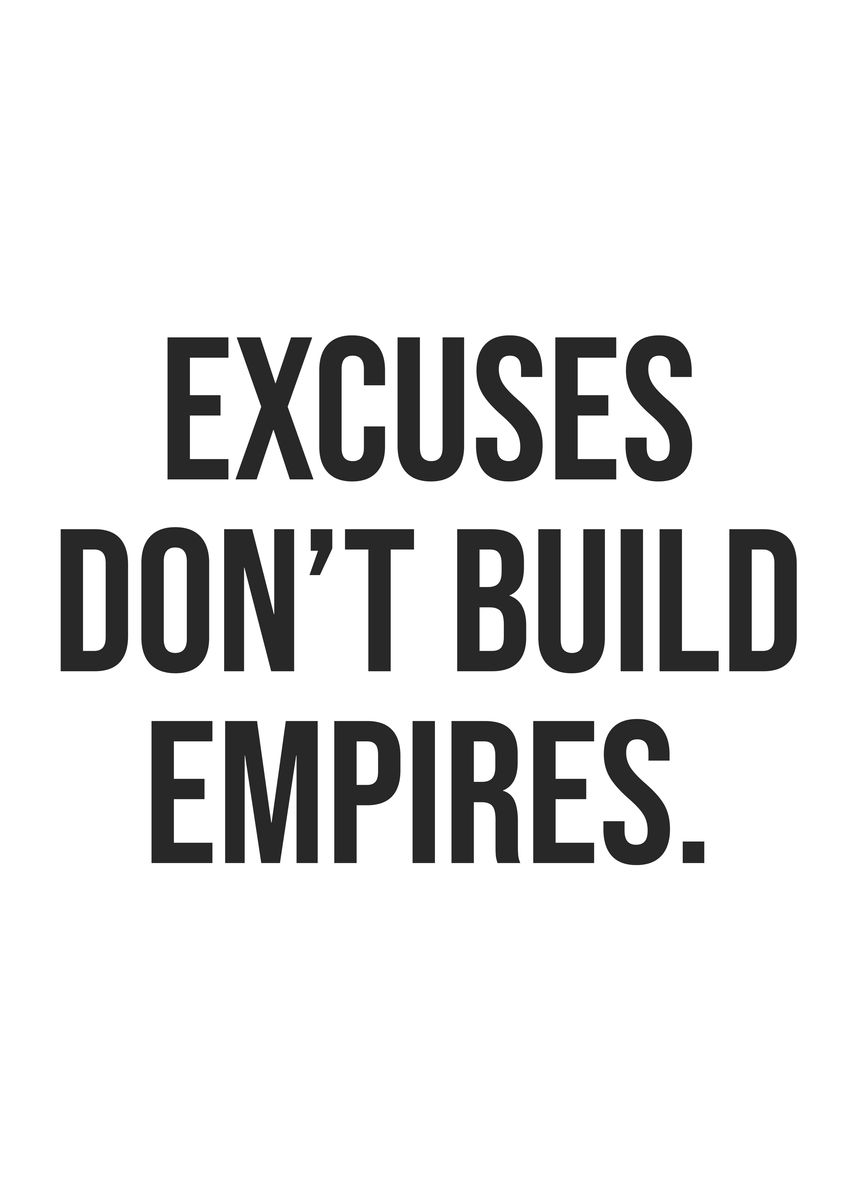 'Excuses Dont Build Empires' Poster, picture, metal print, paint by ...