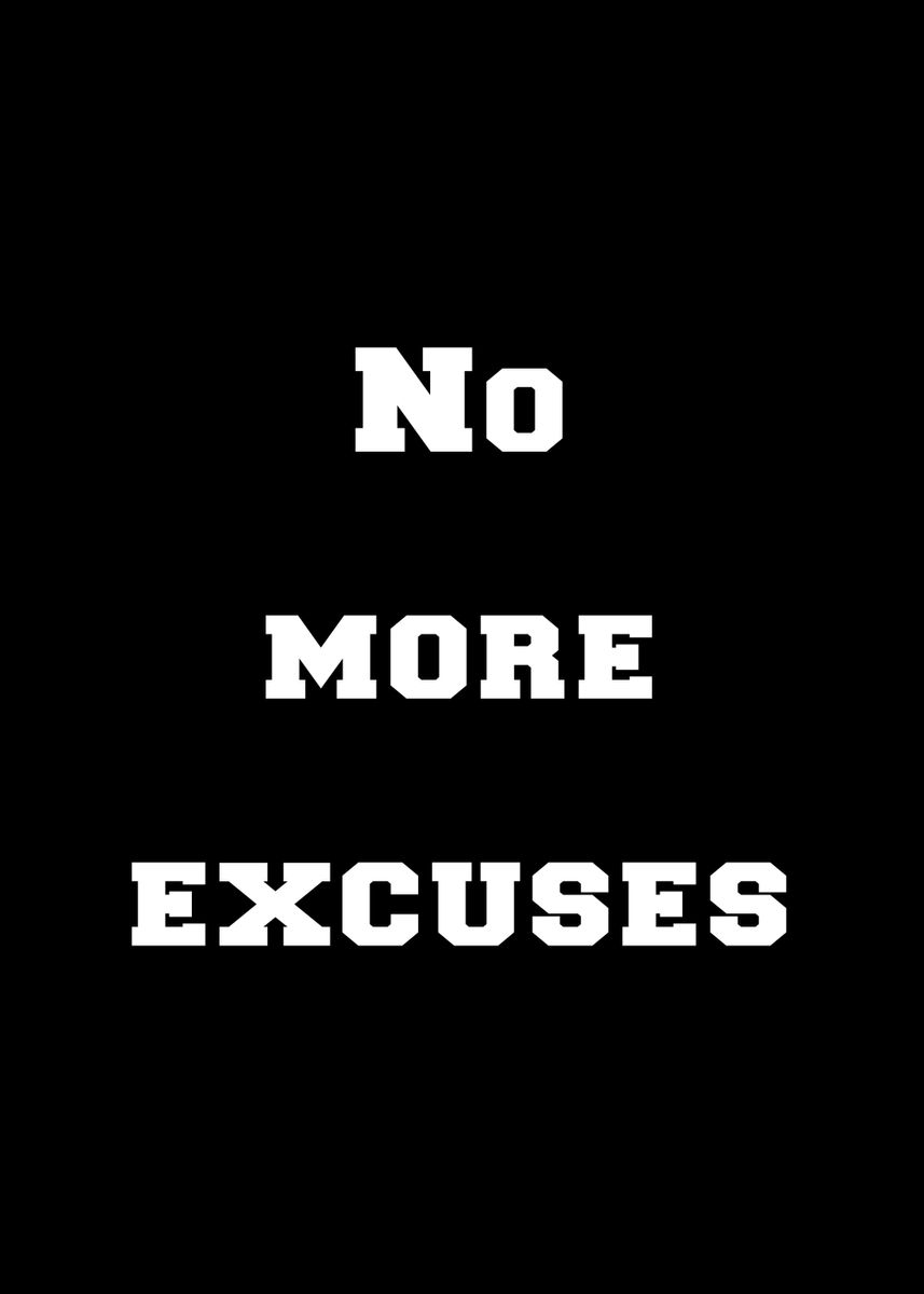 'No more excuses' Poster, picture, metal print, paint by artH | Displate