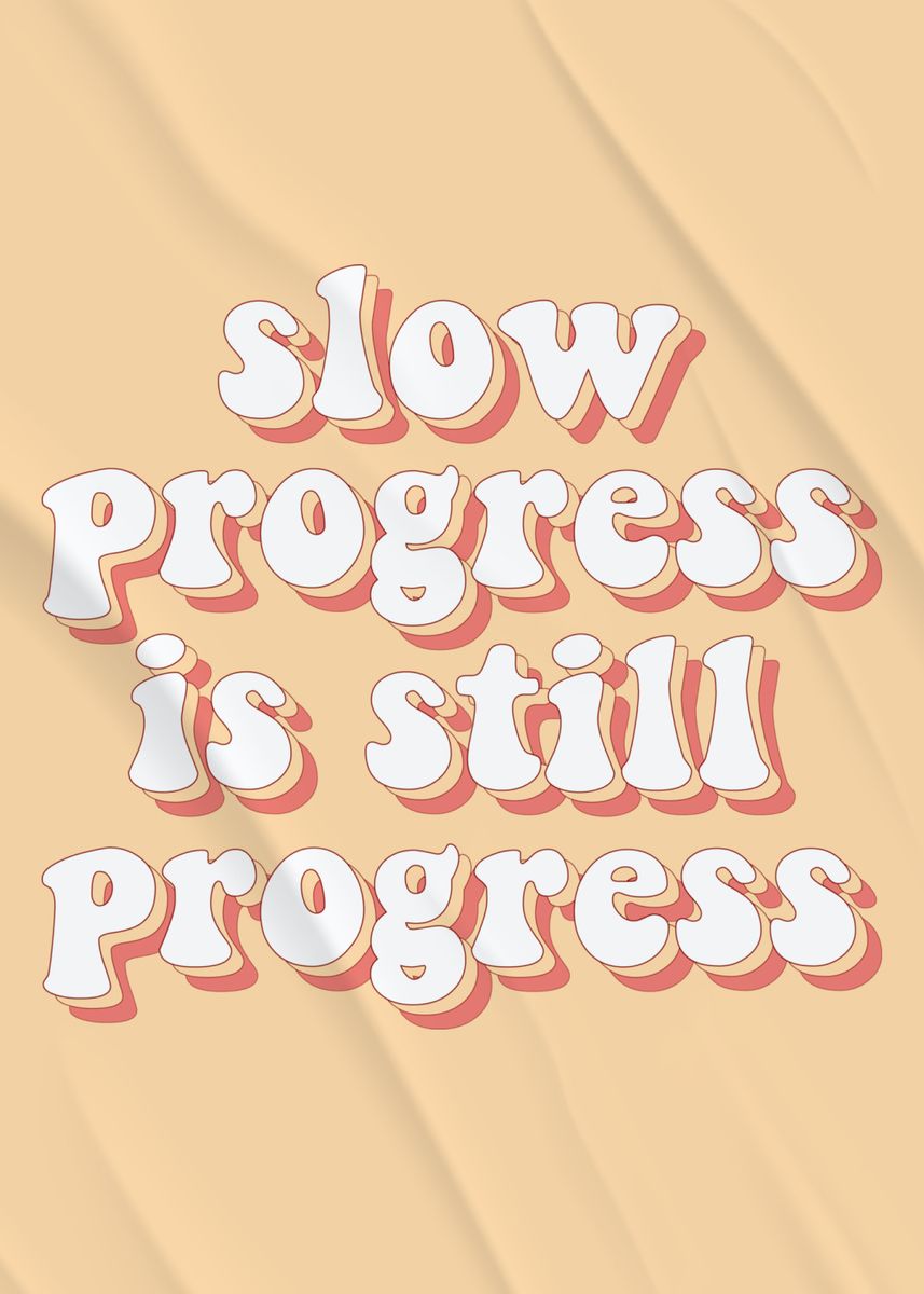 'Slow Progress Is Progress ' Poster, picture, metal print, paint by ...
