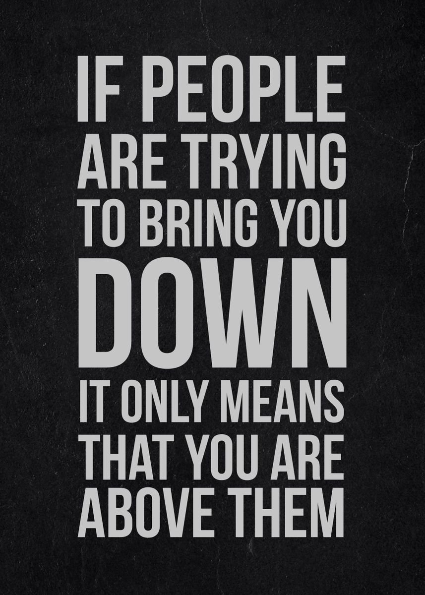 'bring you down motivation' Poster, picture, metal print, paint by Muerller Inspiration | Displate