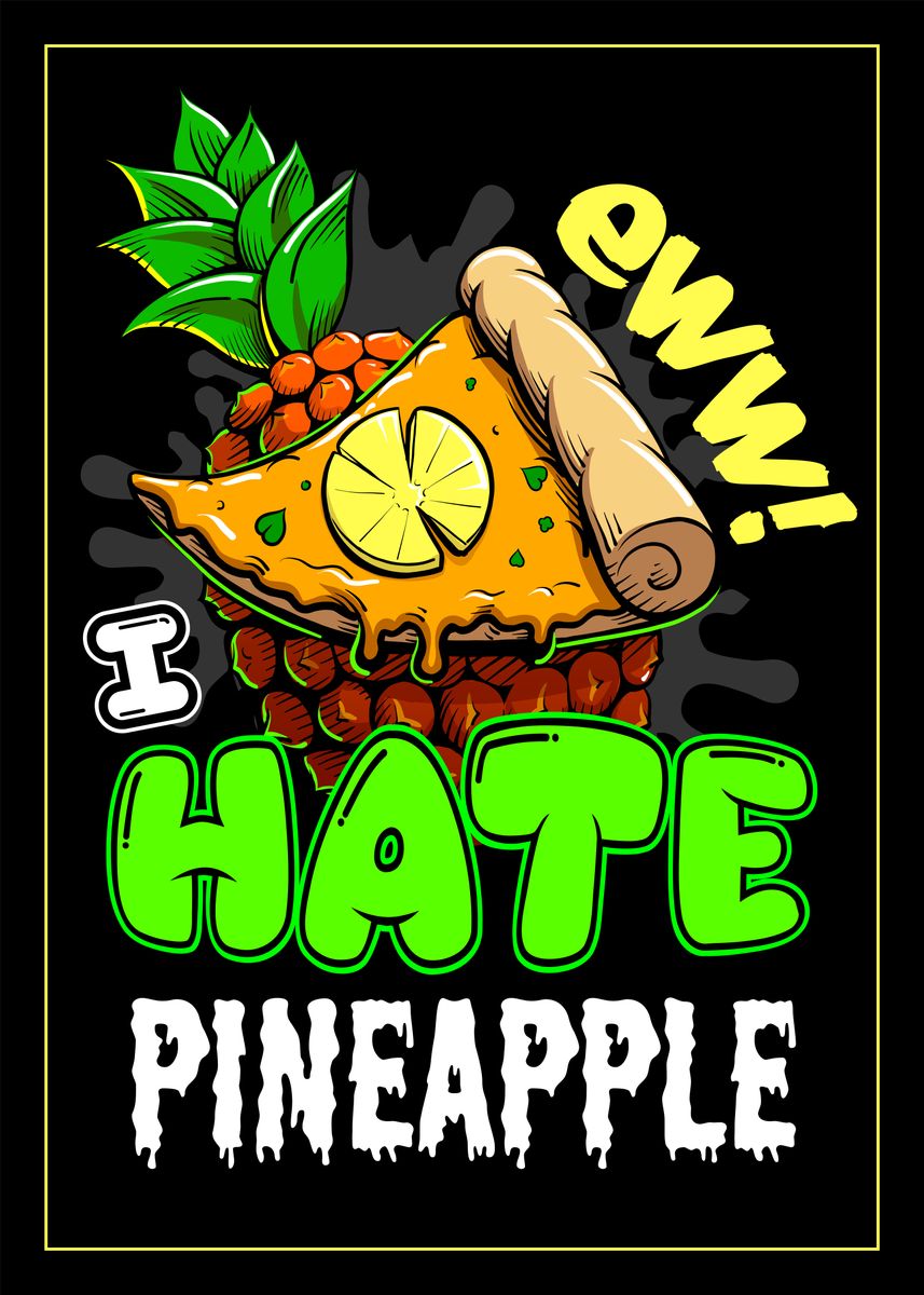 'Hate Pineapple on Pizza ' Poster, picture, metal print, paint by Juan ...