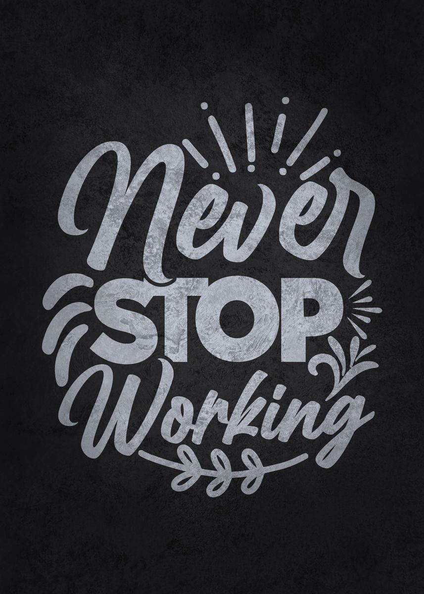 'Never Stop Working' Poster, picture, metal print, paint by GOHAN ...