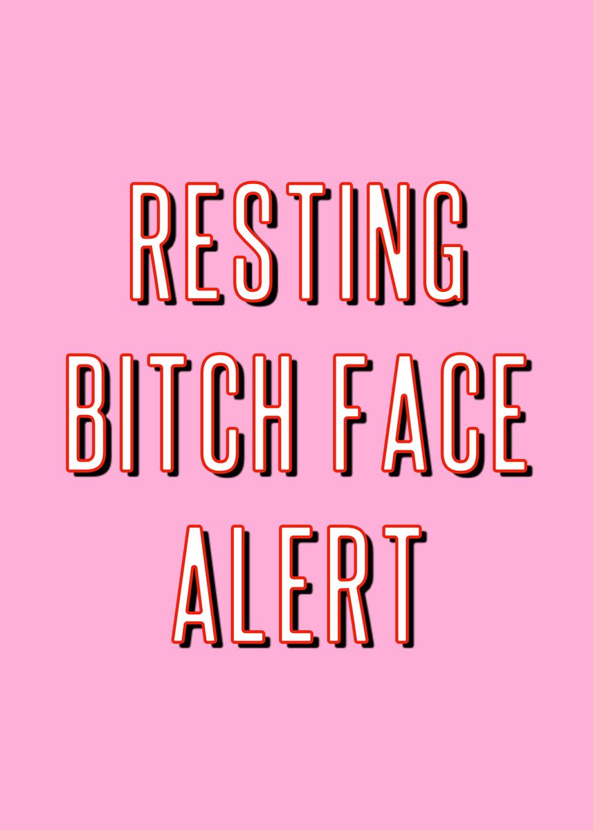 'Resting Bitch Face Alert' Poster, picture, metal print, paint by Adam ...