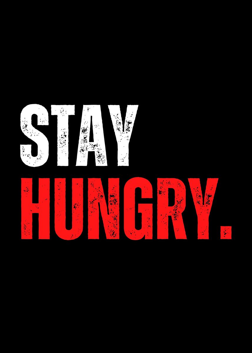 'STAY HUNGRY MOTIVATION' Poster by Nae | Displate
