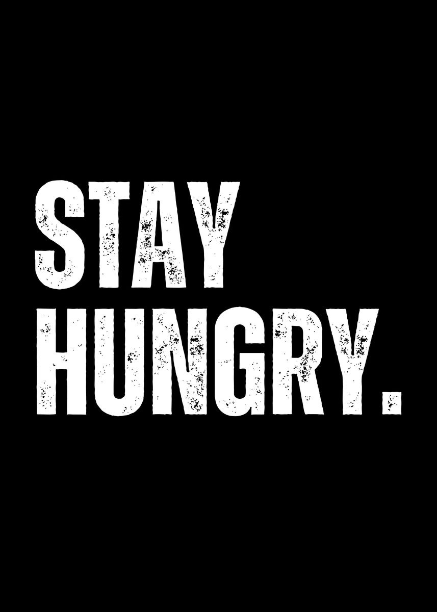 'STAY HUNGRY MOTIVATION' Poster, picture, metal print, paint by Nae ...