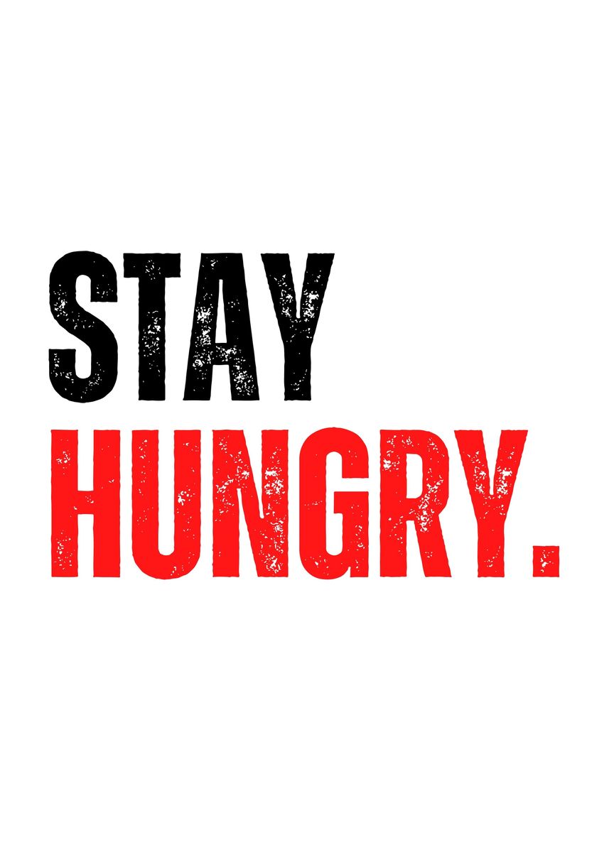 'STAY HUNGRY MOTIVATION' Poster, picture, metal print, paint by Nae ...