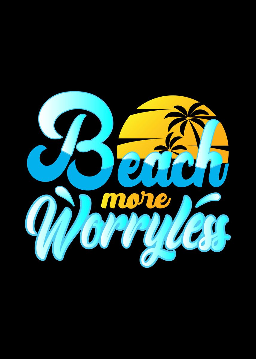 'Beach more worry less' Poster, picture, metal print, paint by Beone ...