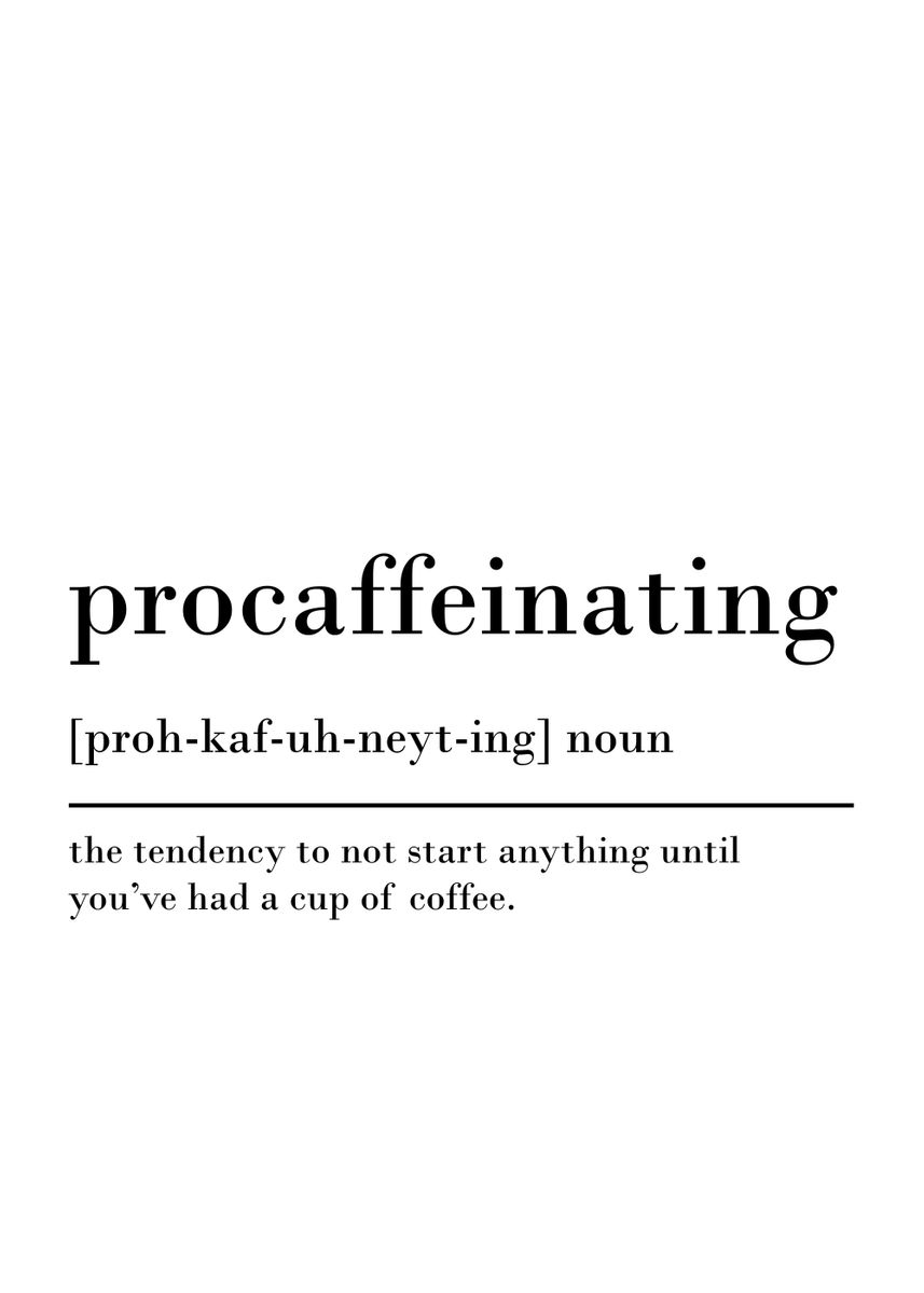 'procaffeinating definition' Poster, picture, metal print, paint by ...