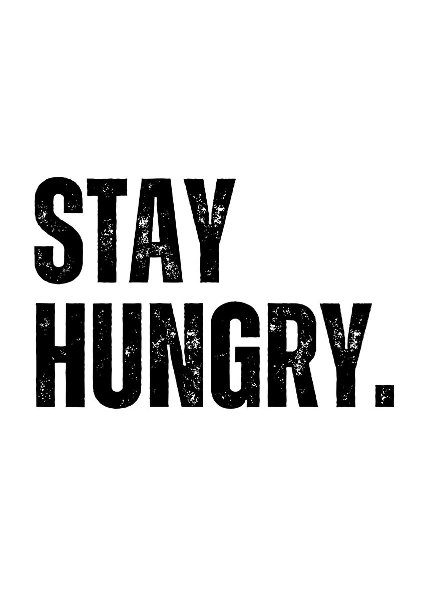 'STAY HUNGRY MOTIVATION' Poster, picture, metal print, paint by Nae ...