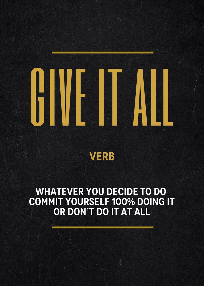 'give it all definition' Poster, picture, metal print, paint by ...