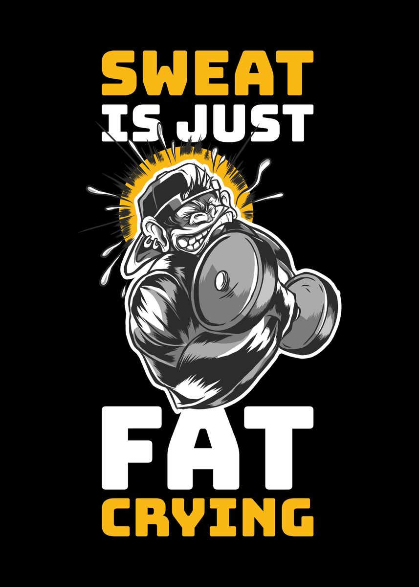 'Sweat Is Just Fat Crying' Poster, picture, metal print, paint by ...