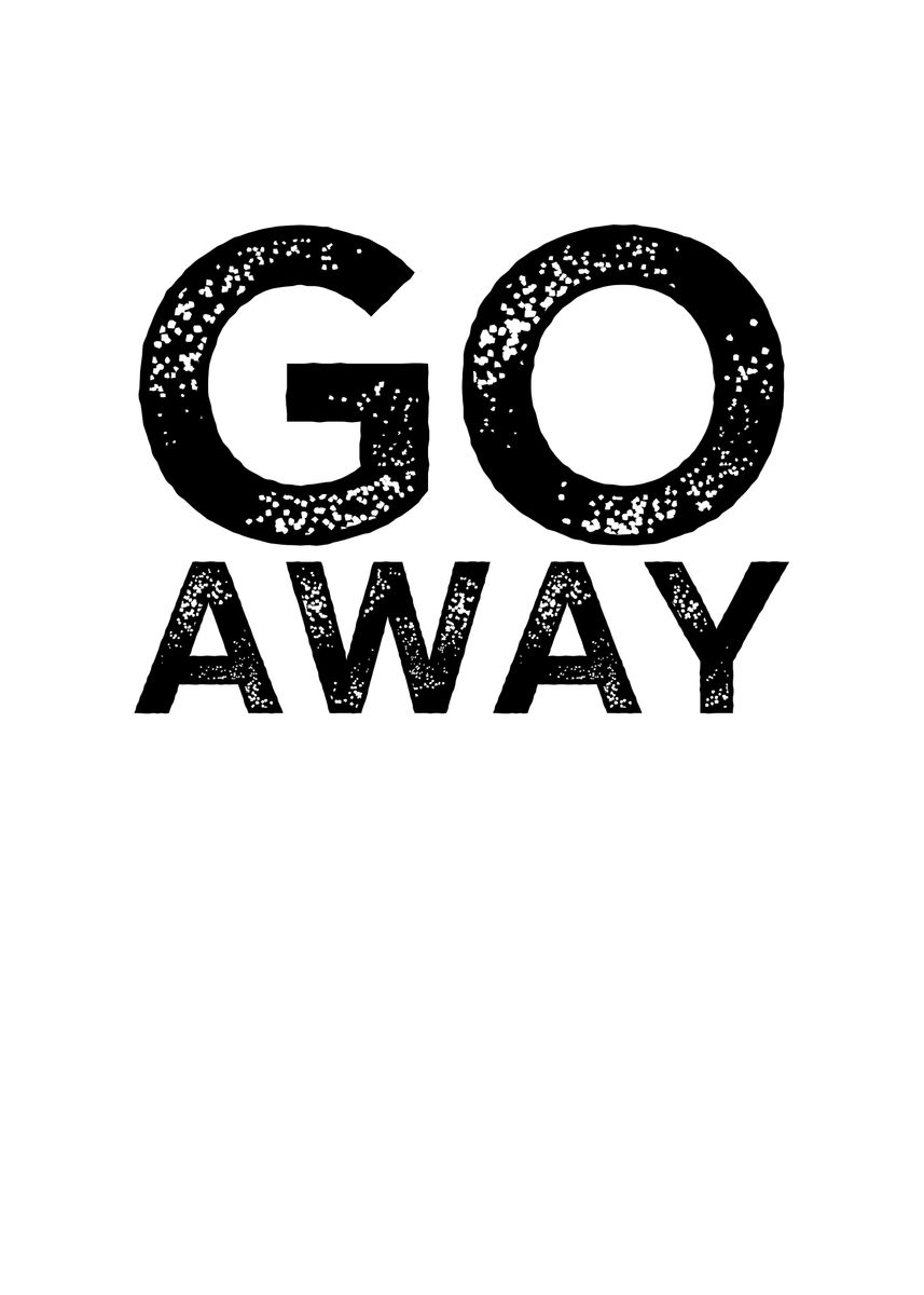 'Go Away' Poster, picture, metal print, paint by Francois Ringuette ...