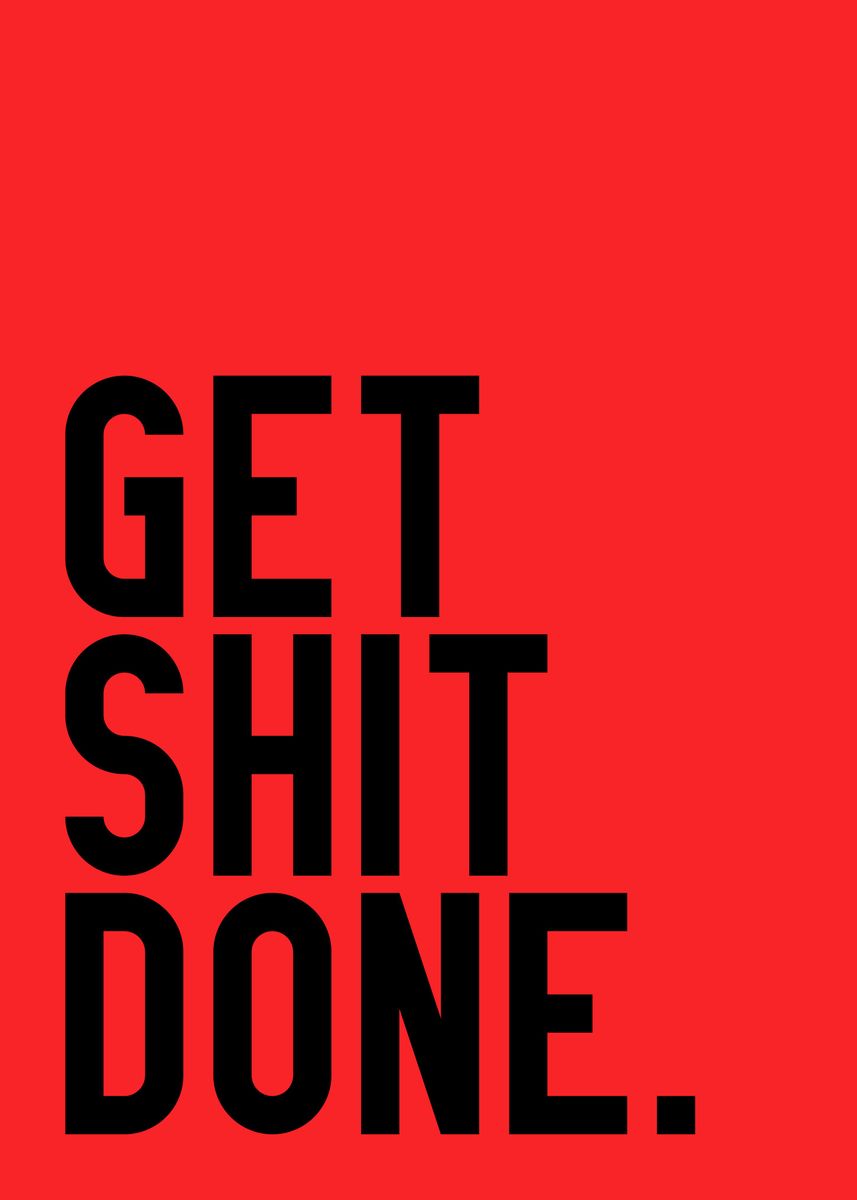 'Get Shit Done' Poster, picture, metal print, paint by Five Senses Art ... 'Get Shit Done' Poster, picture, metal print, paint by Five Senses Art ...