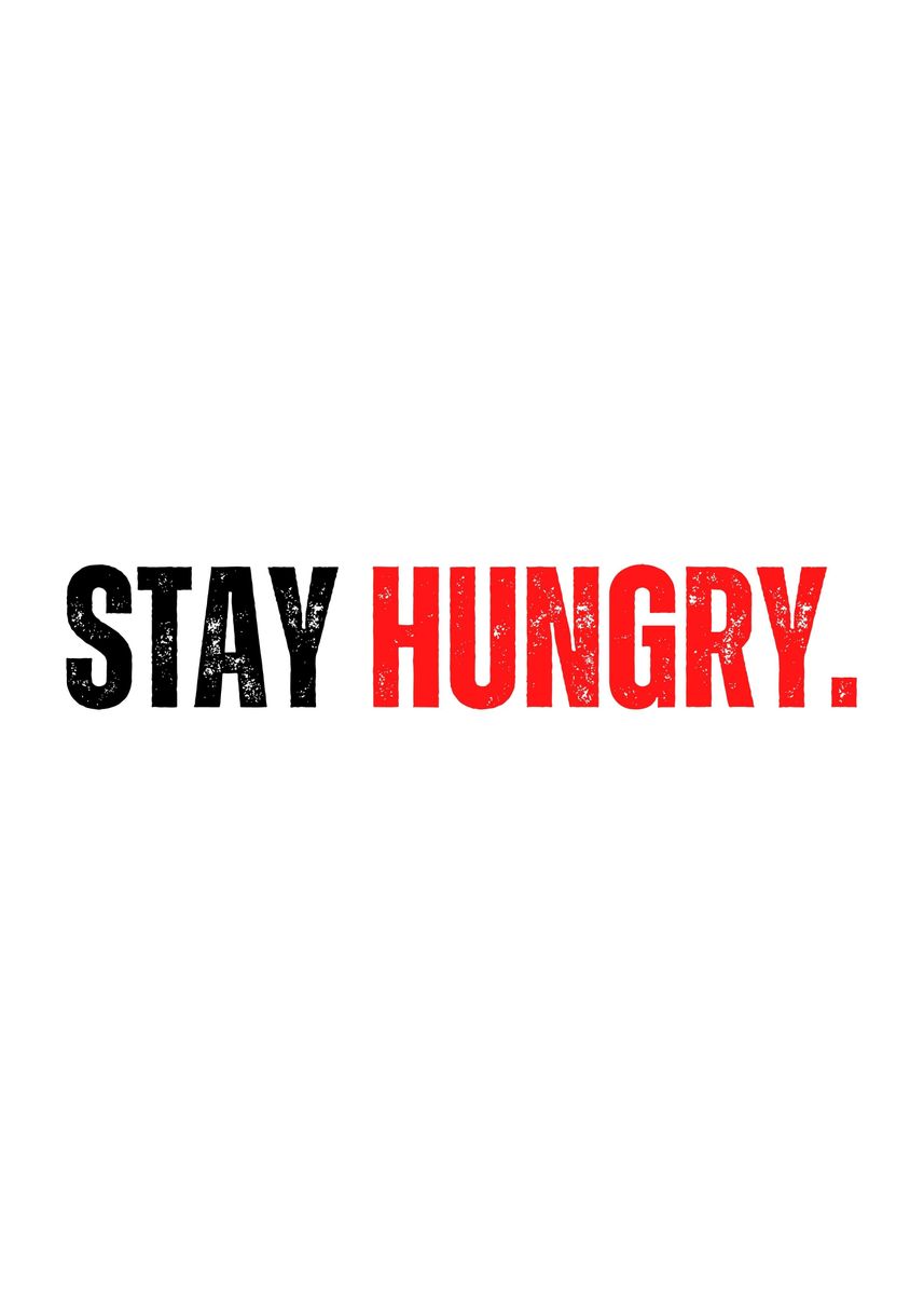 'STAY HUNGRY MOTIVATION' Poster, picture, metal print, paint by Nae ...