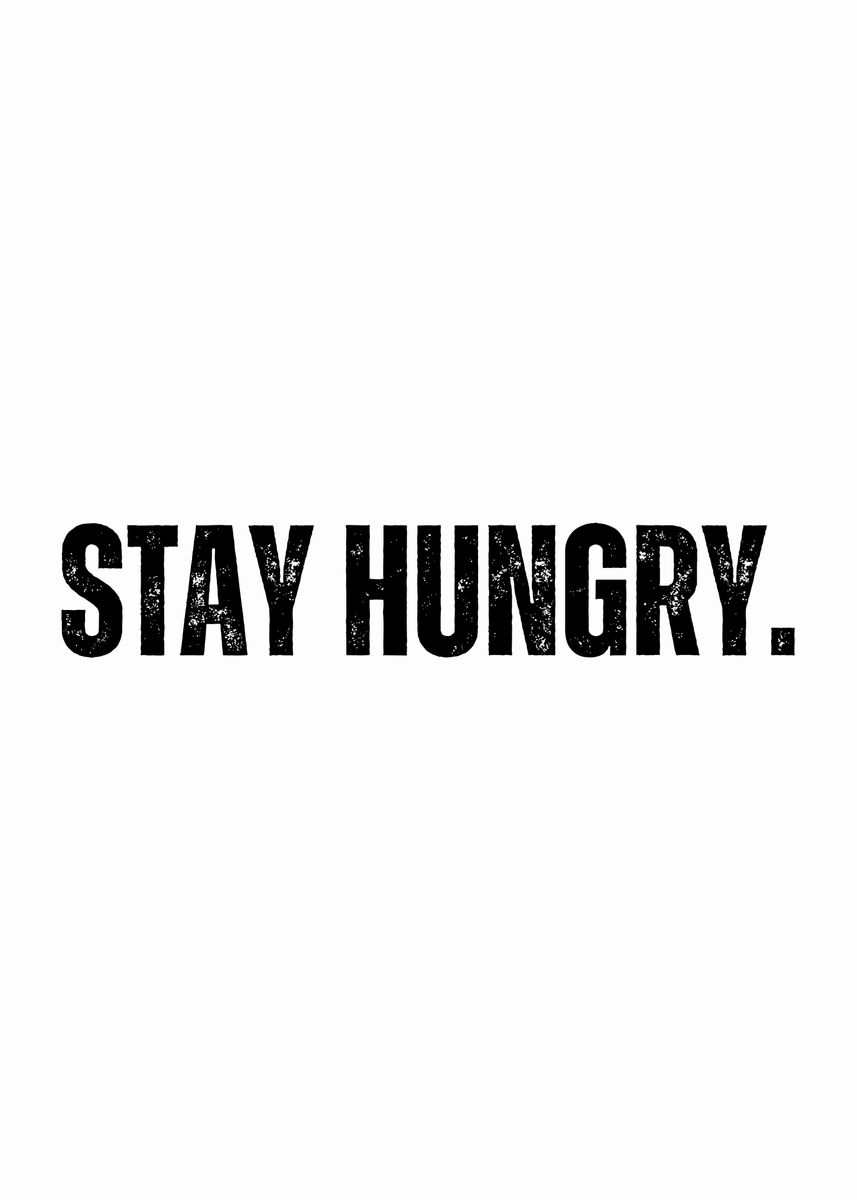 'STAY HUNGRY MOTIVATION' Poster, picture, metal print, paint by Nae ...