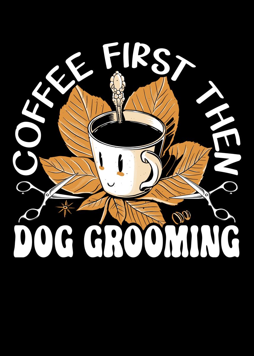 'Coffee Dog Grooming' Poster, picture, metal print, paint by NAO | Displate