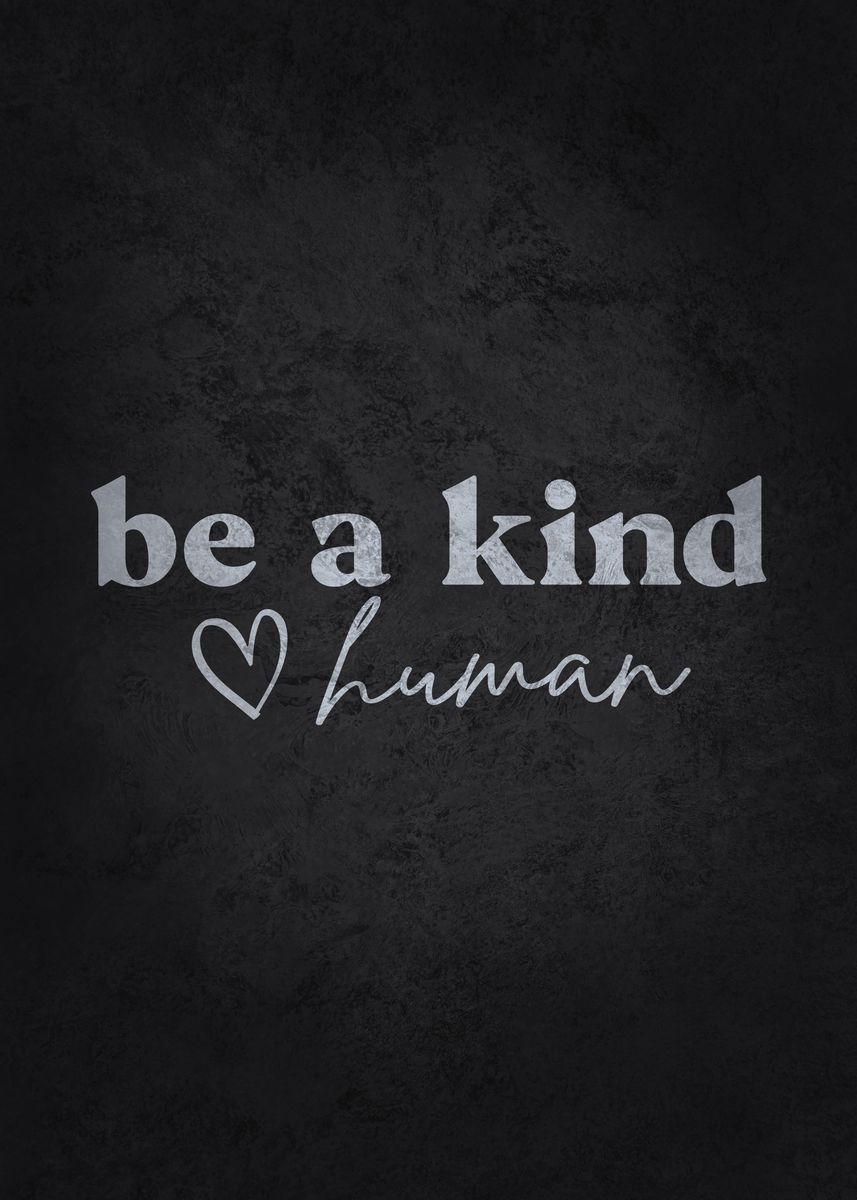 'Be A Kind Human' Poster, picture, metal print, paint by GOHAN | Displate