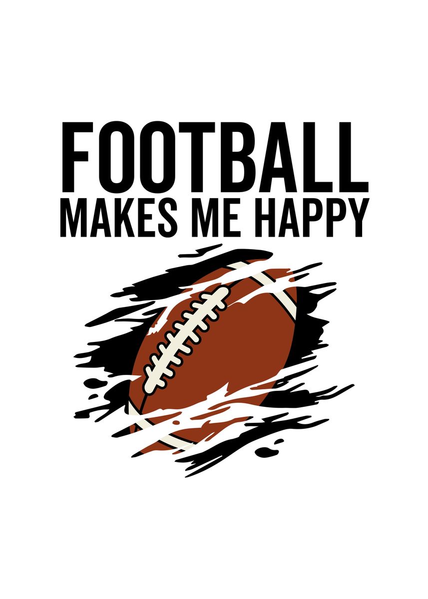 'Football Makes Me Happy' Poster, picture, metal print, paint by ...