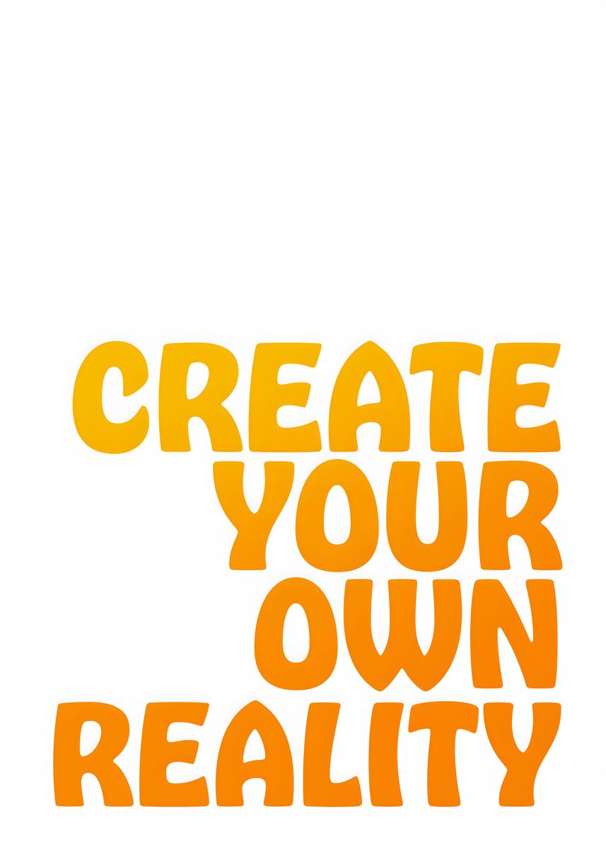 'Create Your Own Reality' Poster, picture, metal print, paint by Izu ...